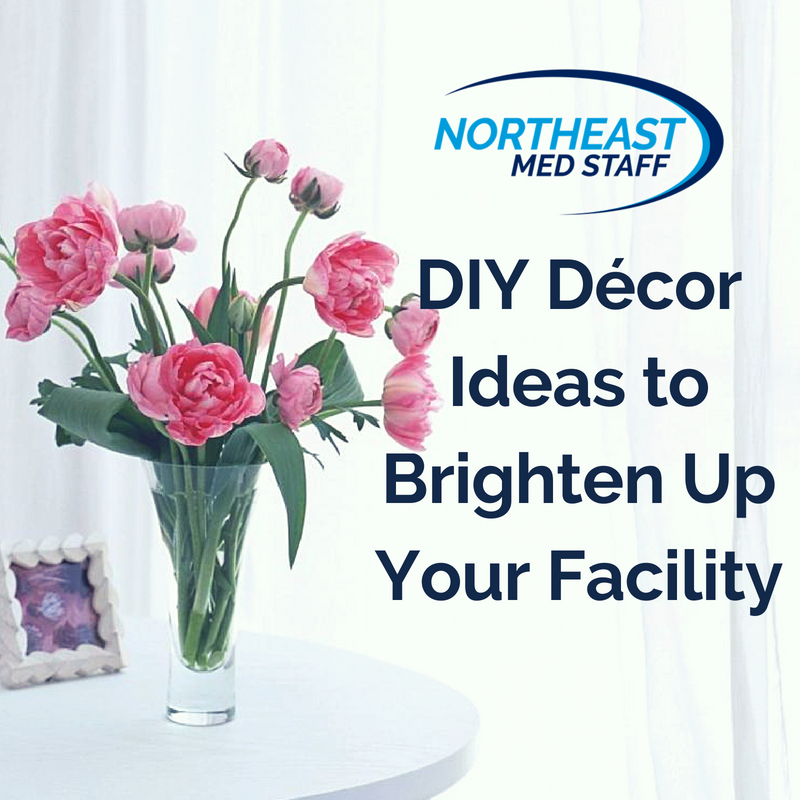 DIY Décor Ideas to Brighten Up Your Facility | Northeast Med Staff